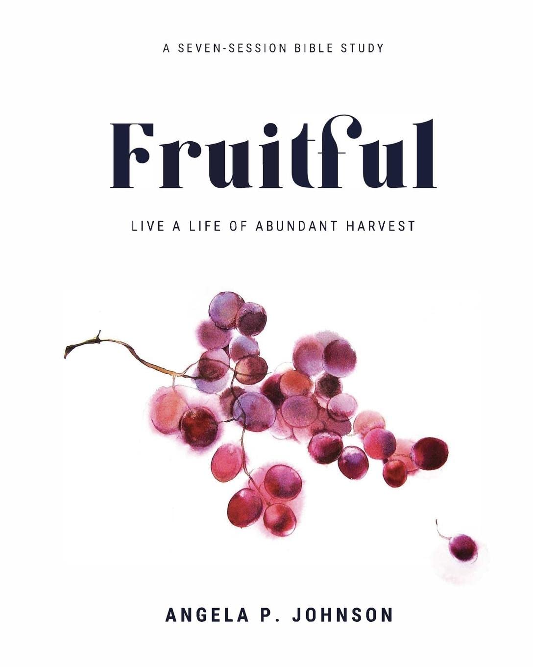 Fruitful: Live a Life of Abundant Harvest by Angela P Johnson | Goodreads
