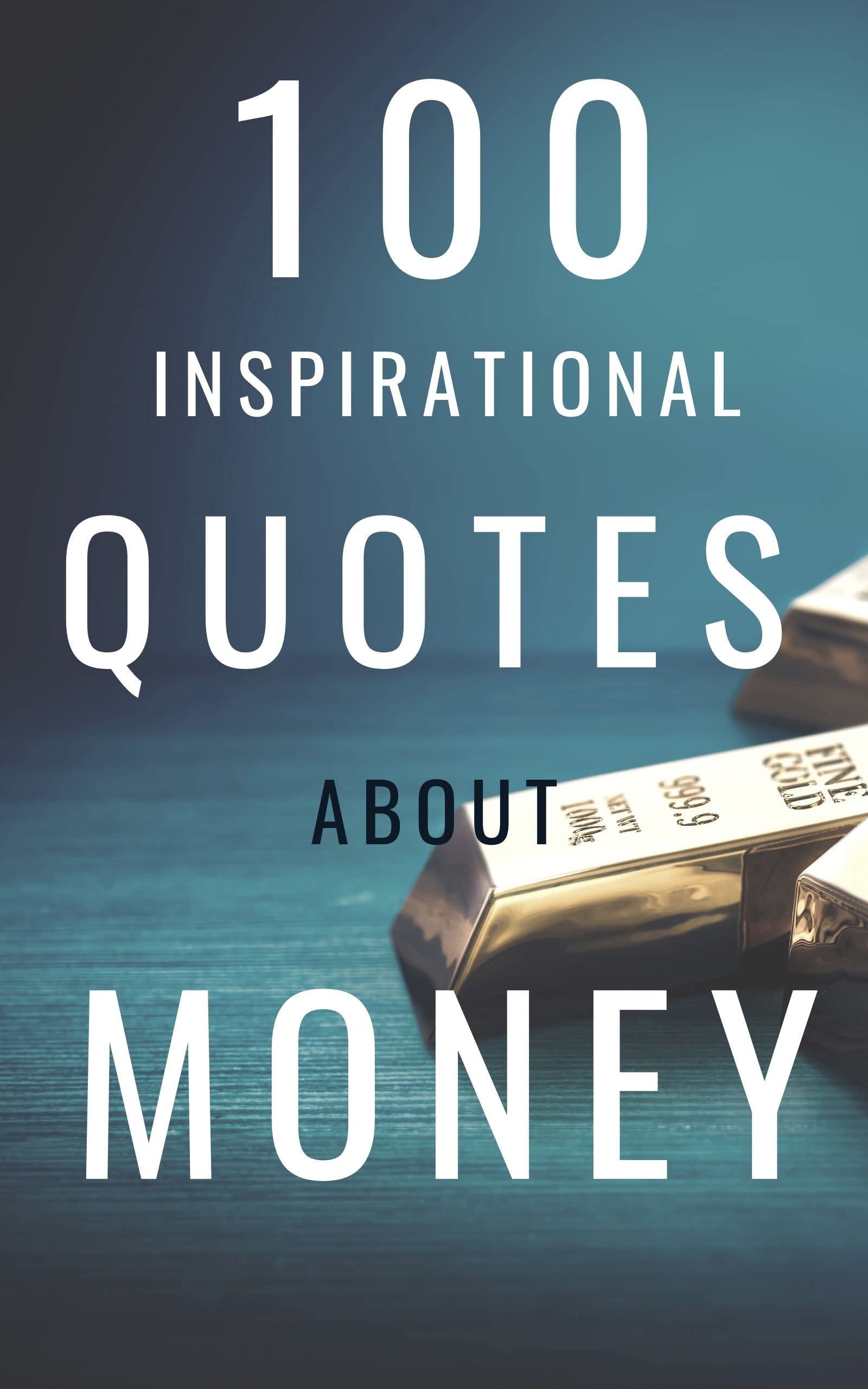 100 Inspirational Quotes About Money: A Boost Of Inspiration About ...