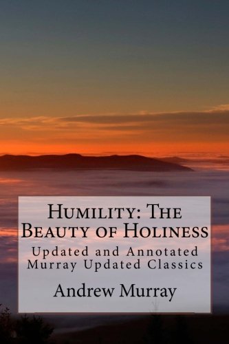 Humility: The Beauty of Holiness (Updated and Annotated) by Andrew ...