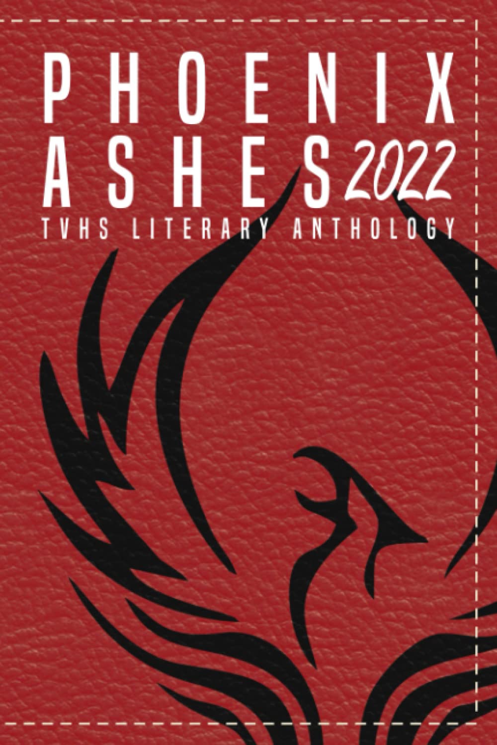 Phoenix Ashes: TVHS Literary Anthology 2022 by Tonopah Phoenix (Editor ...