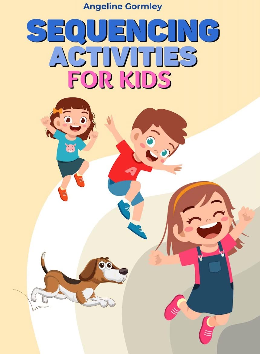 Sequencing Activities for Kids by Angeline Gormley | Goodreads