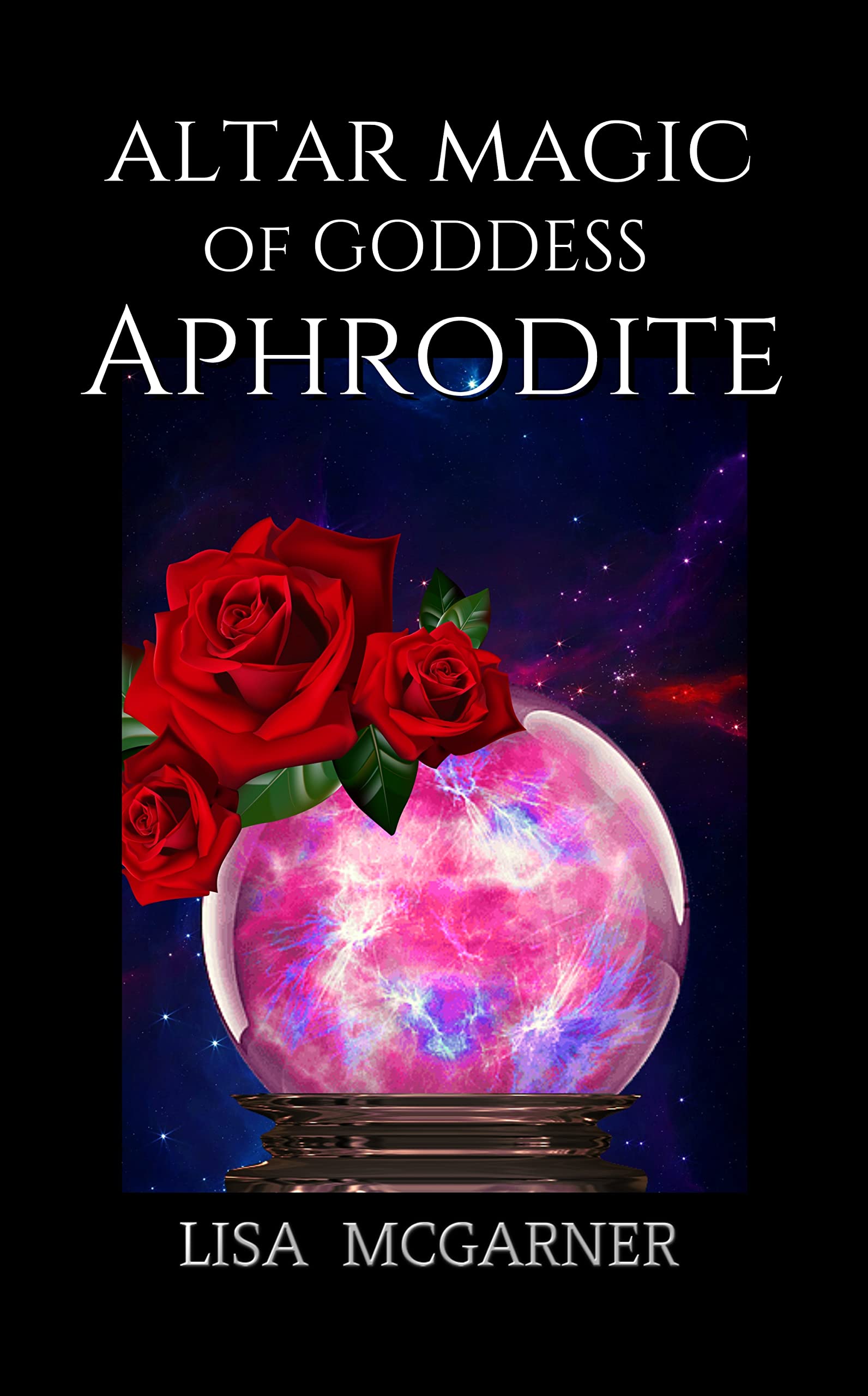 Altar Magic of Goddess Aphrodite by Lisa McGarner | Goodreads