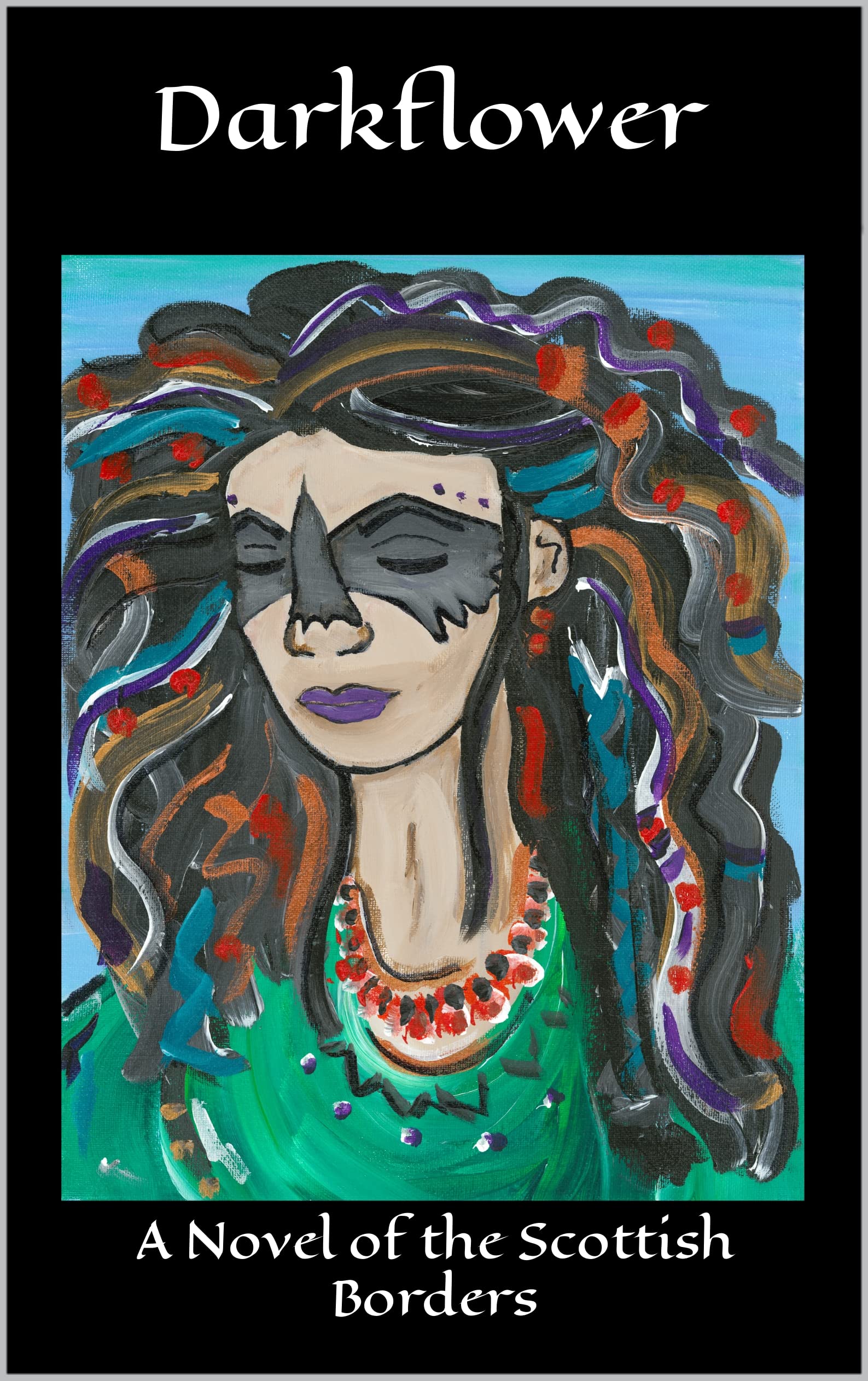 Darkflower: A Novel of the Scottish Borders by Tava Baird | Goodreads