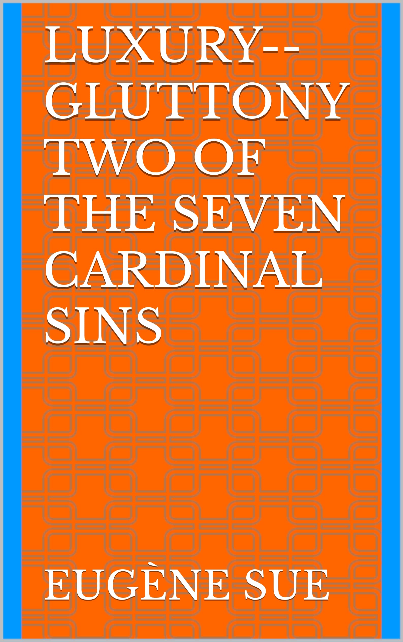 Luxury--Gluttony Two of the Seven Cardinal Sins by Eugène Sue | Goodreads