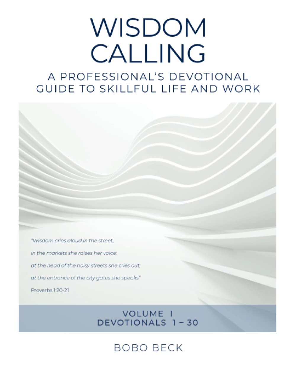 Wisdom Calling: A Professional's Devotional Guide to Skillful Life and Work by Bobo Beck | Goodreads