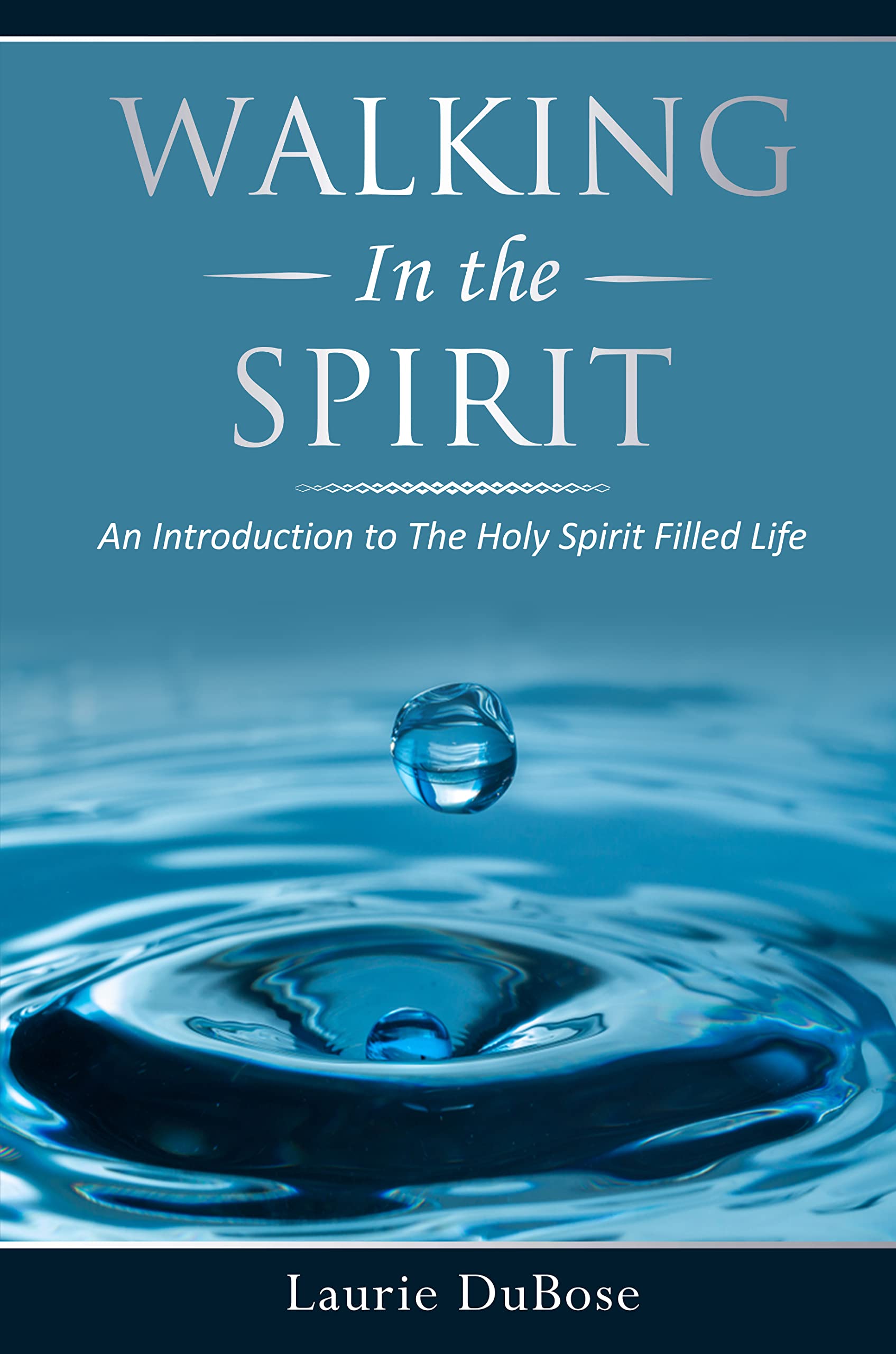 WALKING IN THE SPIRIT: An Introduction To The Holy Spirit Filled Life ...