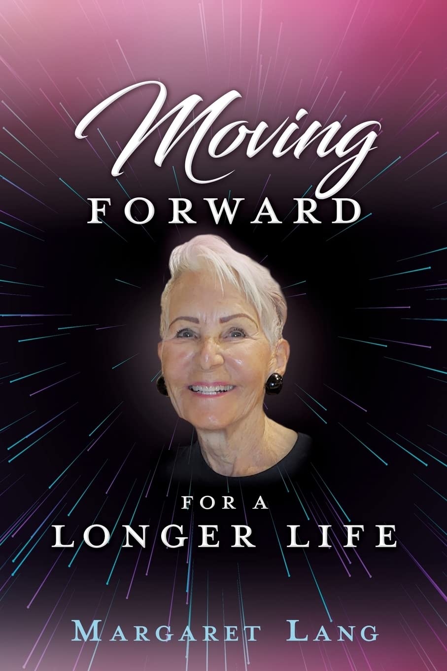 Moving FORWARD FOR A LONGER LIFE by Margaret Lang | Goodreads