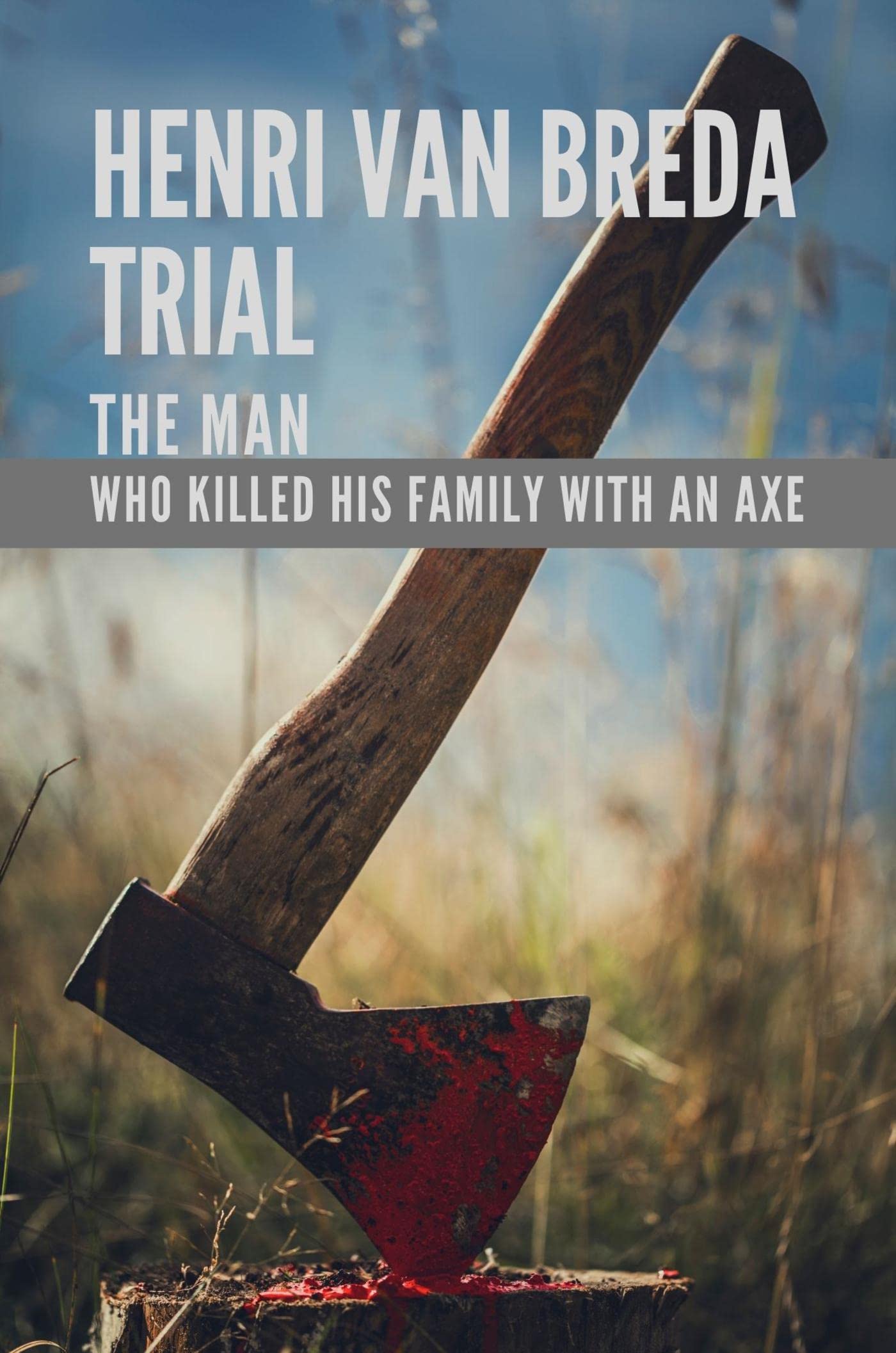 Henri Van Breda Trial: The Man Who Killed His Family With An Axe by ...