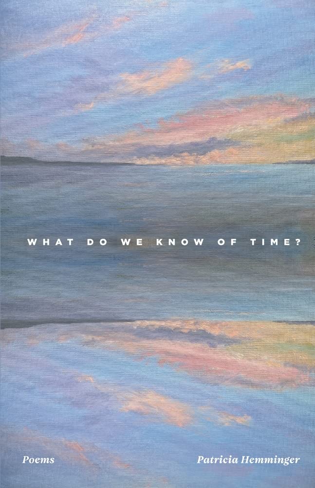 What Do We Know Of Time? by Patricia Hemminger | Goodreads