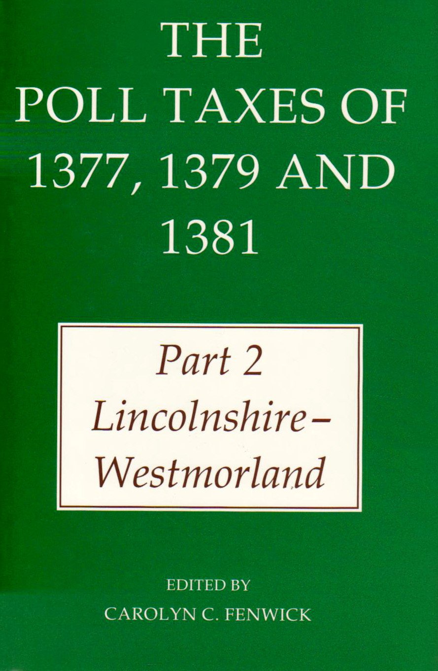 The Poll Taxes of 1377, 1379 and 1381: Part 2: Lincolnshire-Westmorland ...