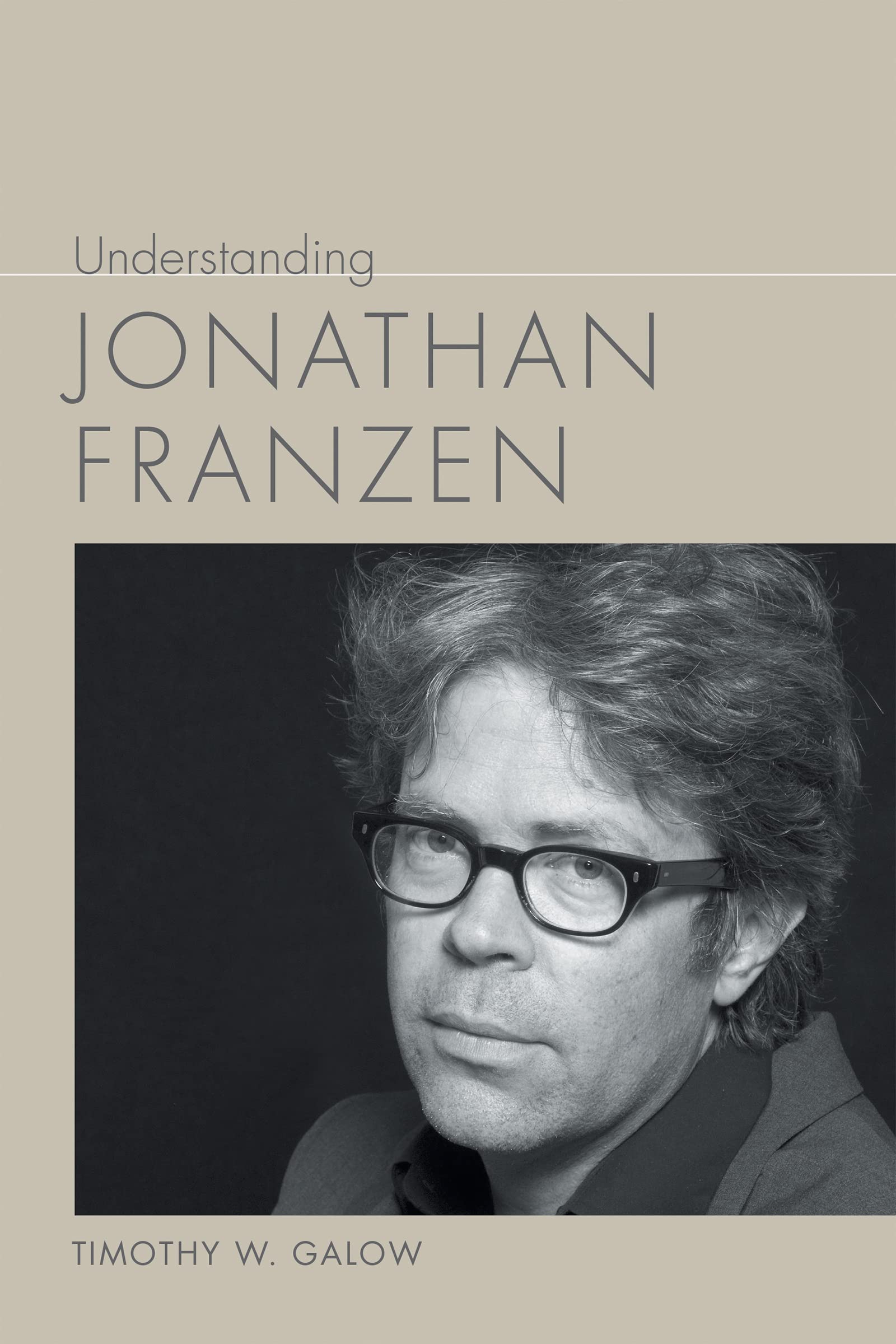 Understanding Jonathan Franzen by Timothy W. Galow | Goodreads