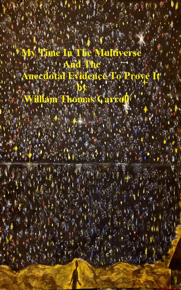 My Time In The multiverse and the Anecdotal Evidence To Prove It by ...