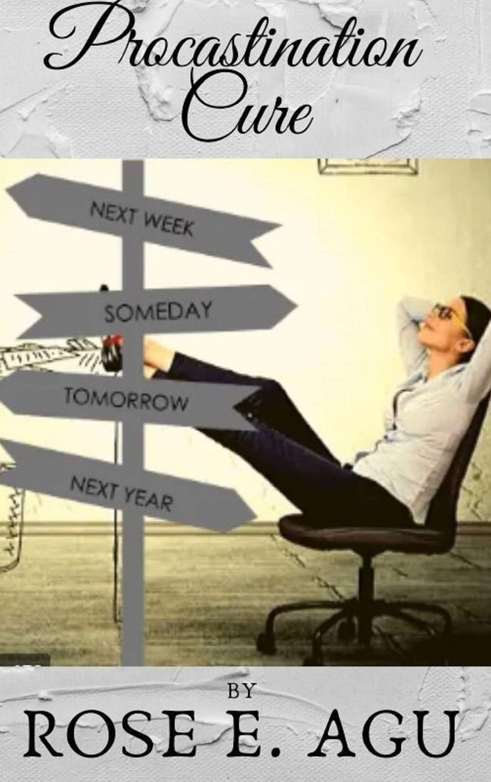 PROCASTINATION CURE by ROSE E. AGU | Goodreads