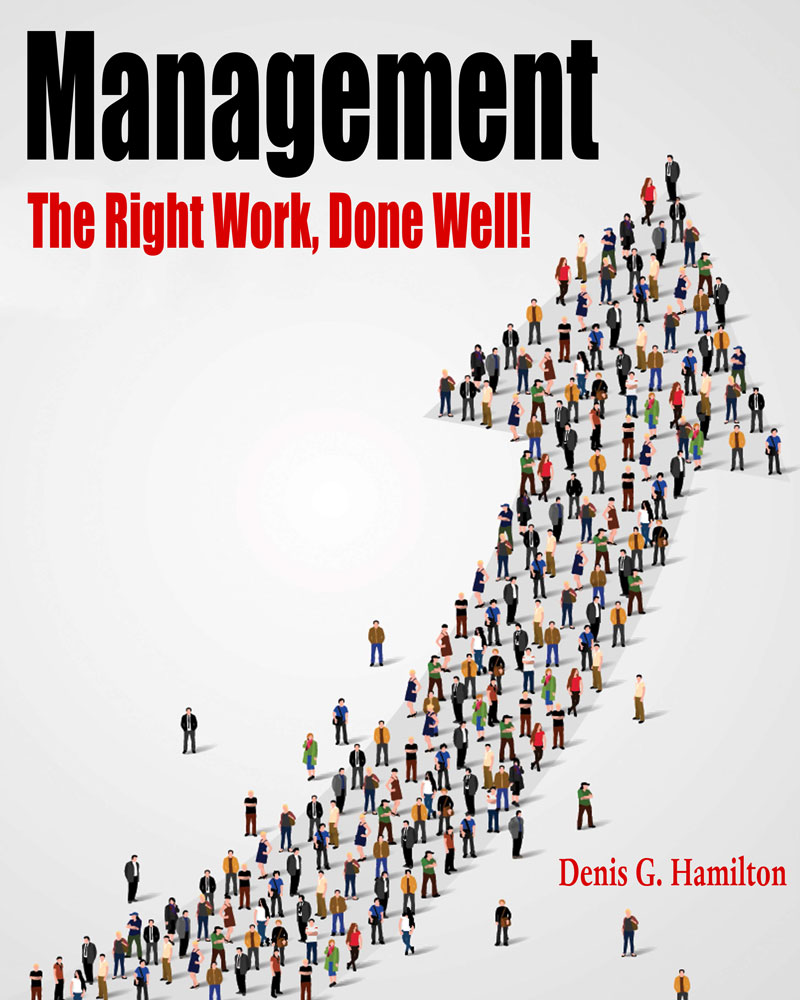 Management: The Right Work, Done Well by Denis G. Hamilton | Goodreads
