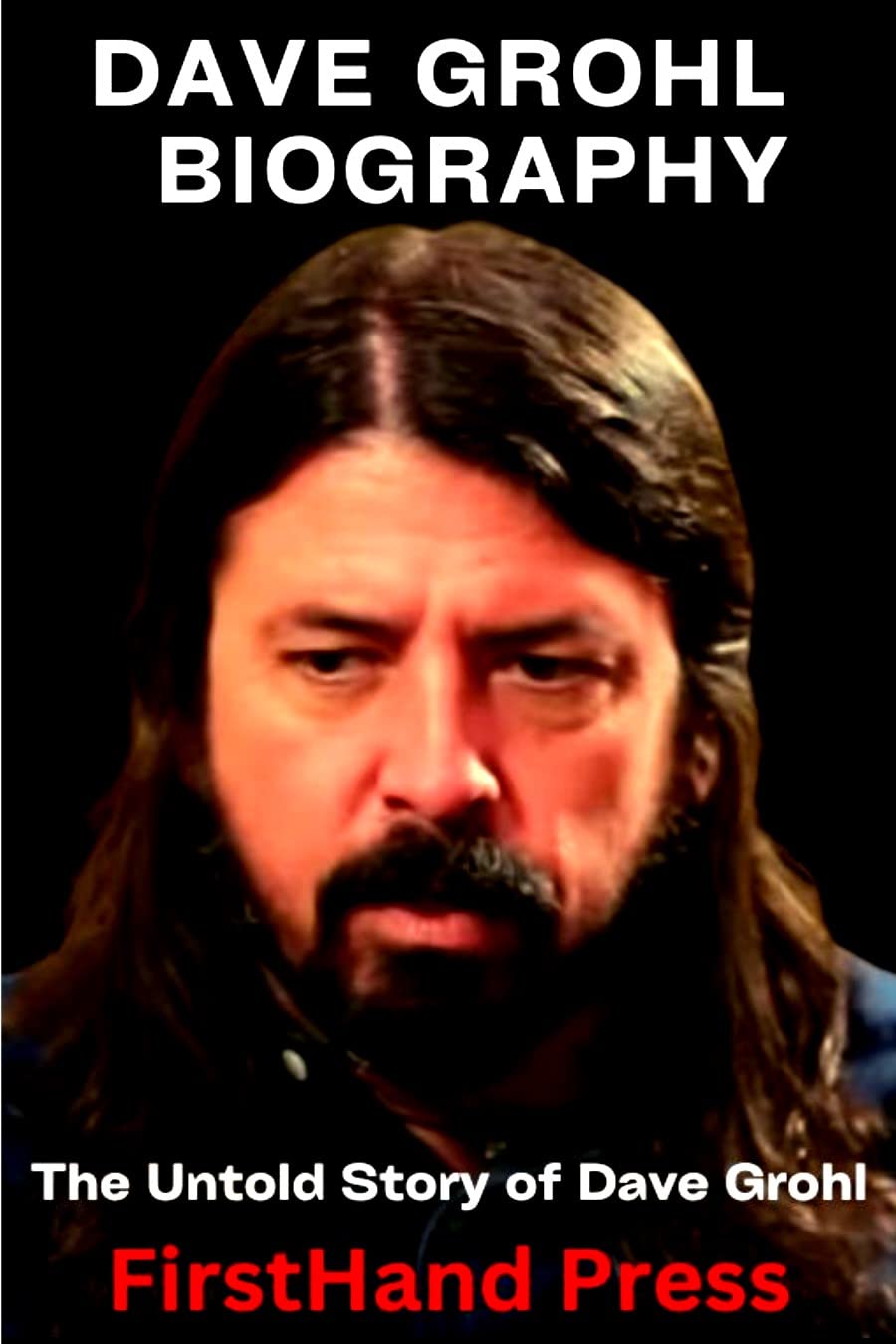 DAVE GROHL BIOGRAPHY: THE UNTOLD STORY OF DAVE GROHL by FIRSTHAND PRESS ...