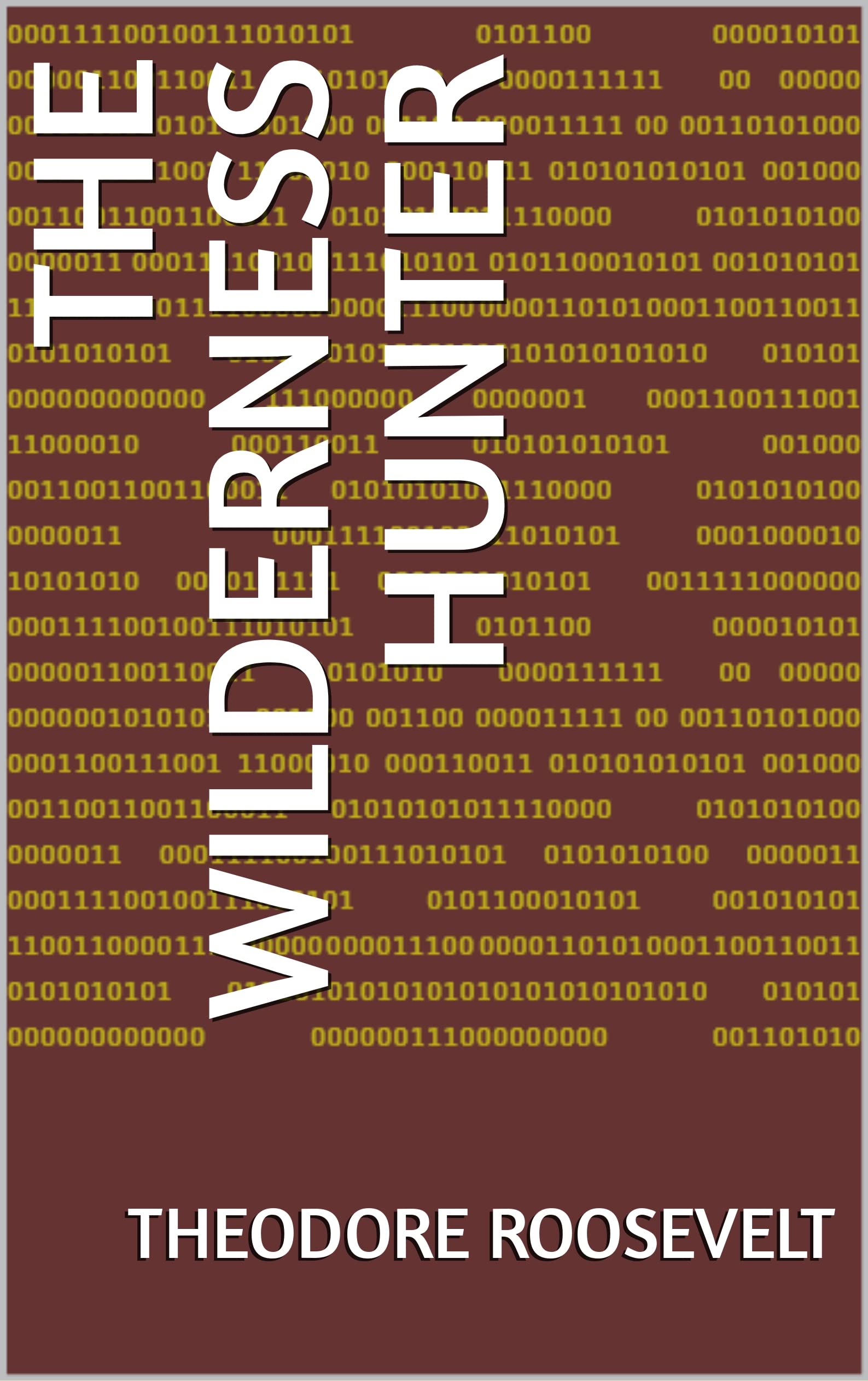 The wilderness hunter by Theodore Roosevelt | Goodreads