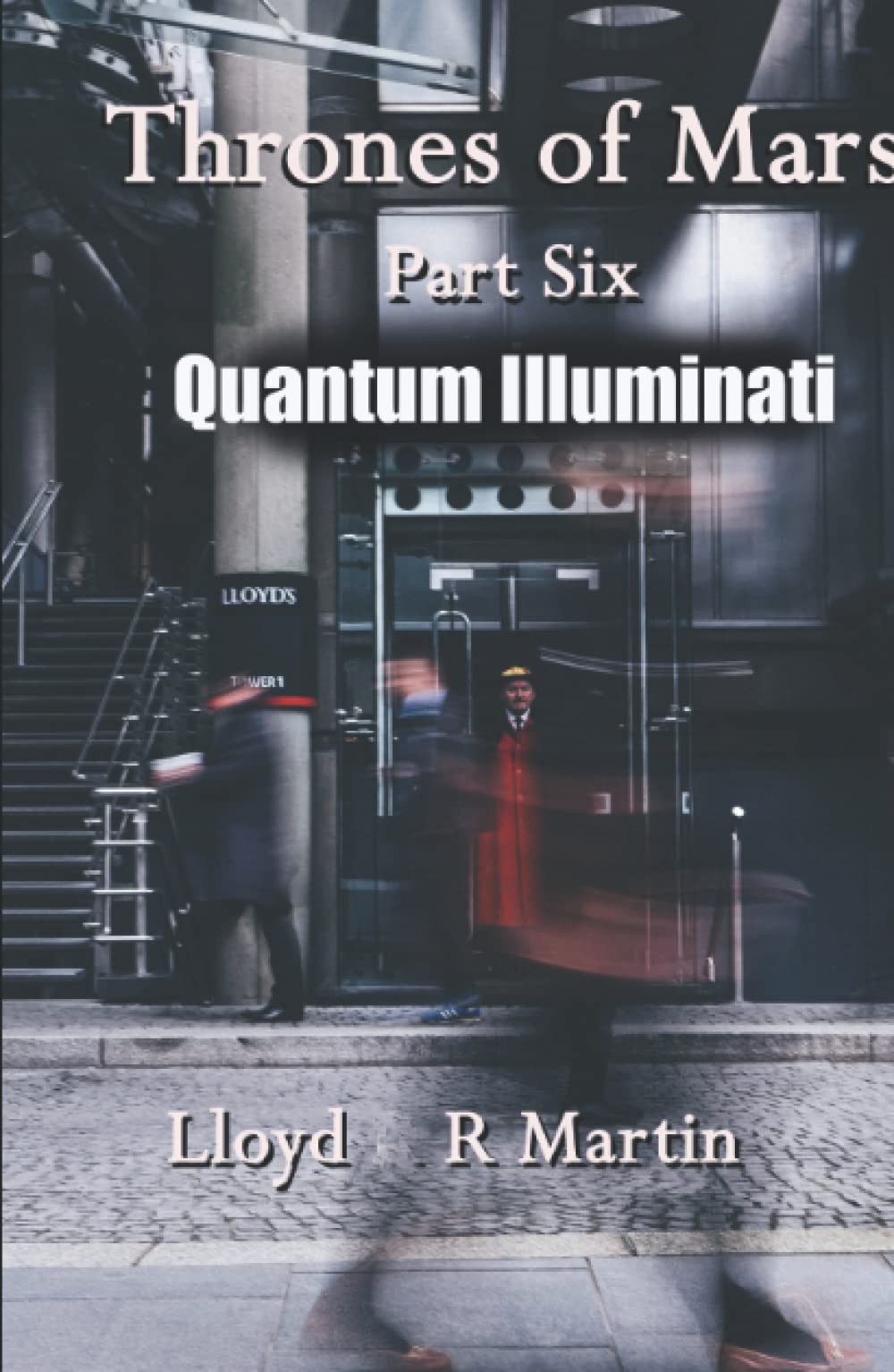 Quantum Illuminati: Part Six of Thrones of Mars by Mr Lloyd R R Martin ...