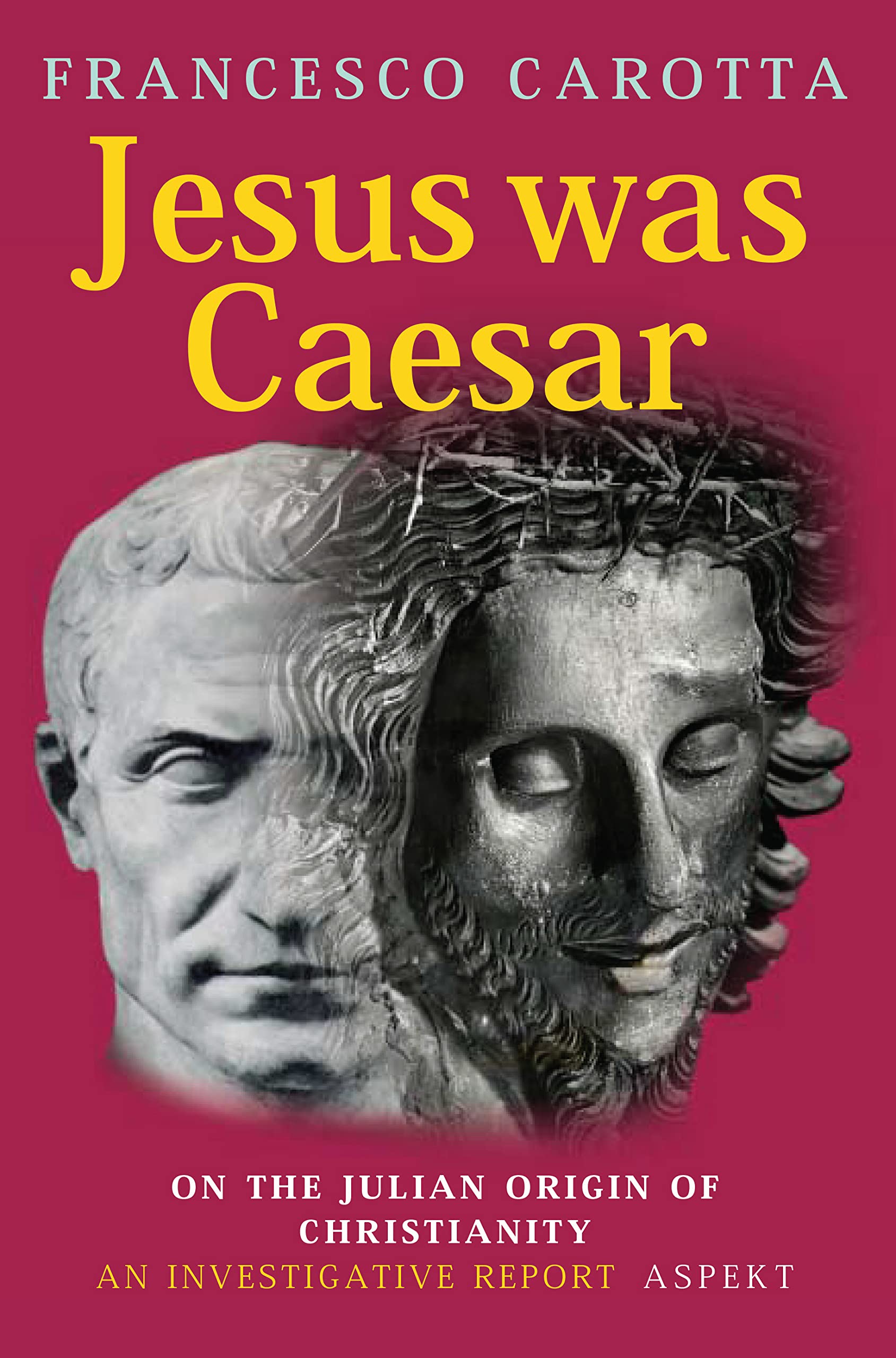 Jesus was Caesar: On the Julian Origin of Christianity by Francesco ...