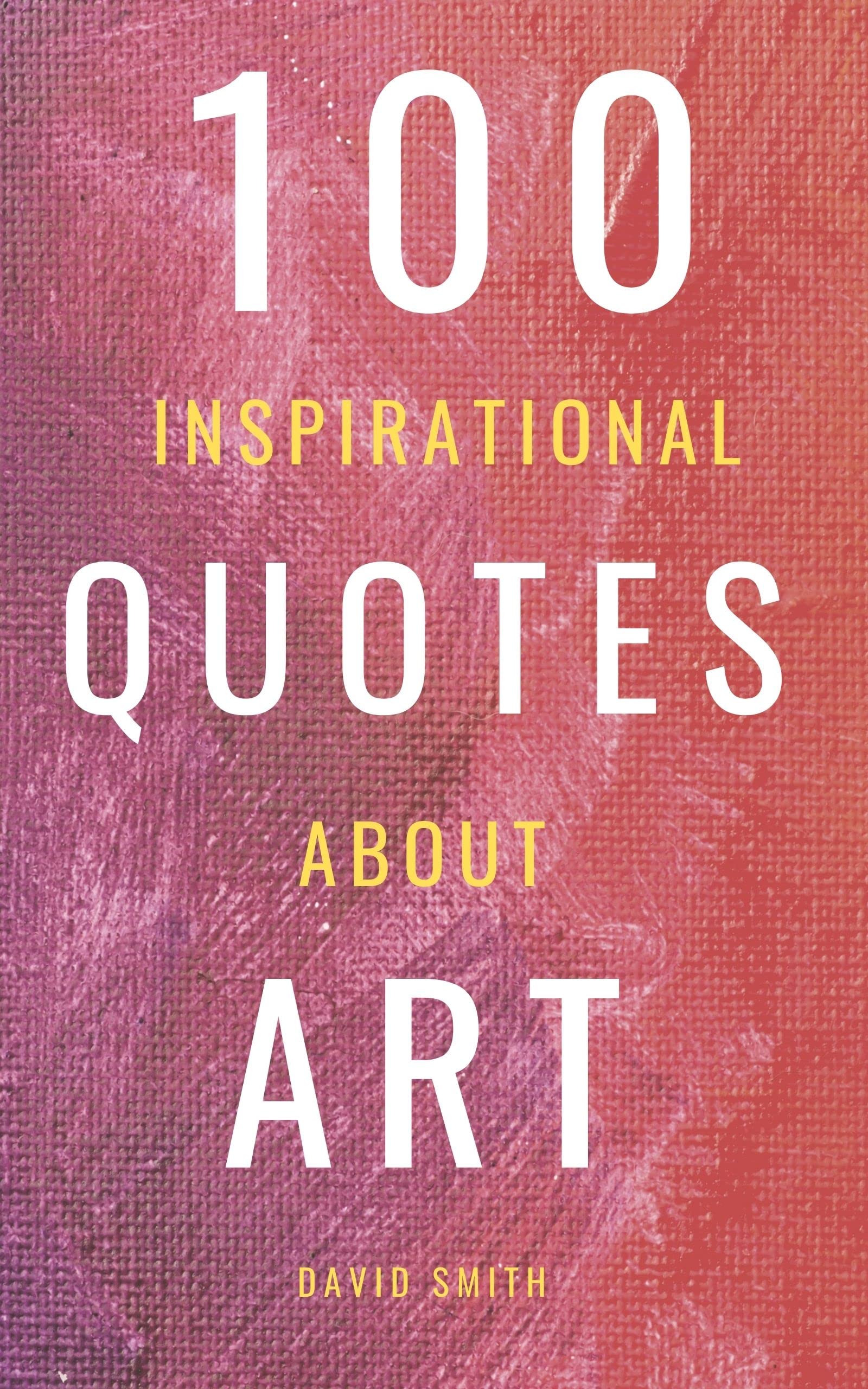 100 Inspirational Quotes About Art: A Boost Of Inspiration For Any ...