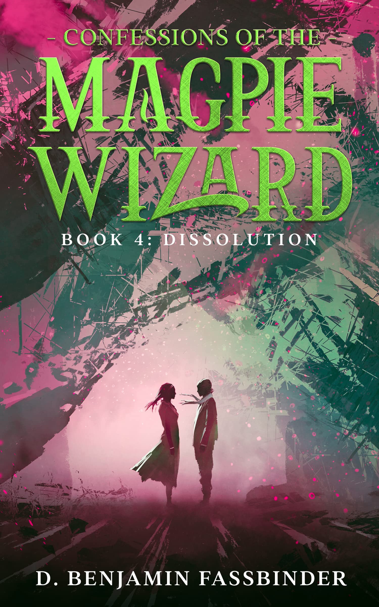 Confessions of the Magpie Wizard: Book 4: Dissolution by D. Fassbinder ...