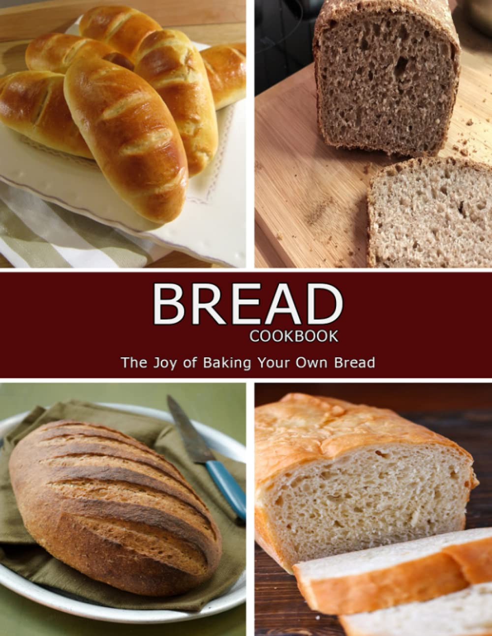 Bread Cookbook: The Joy Of Baking Your Own Bread by Catrina Jefferson ...