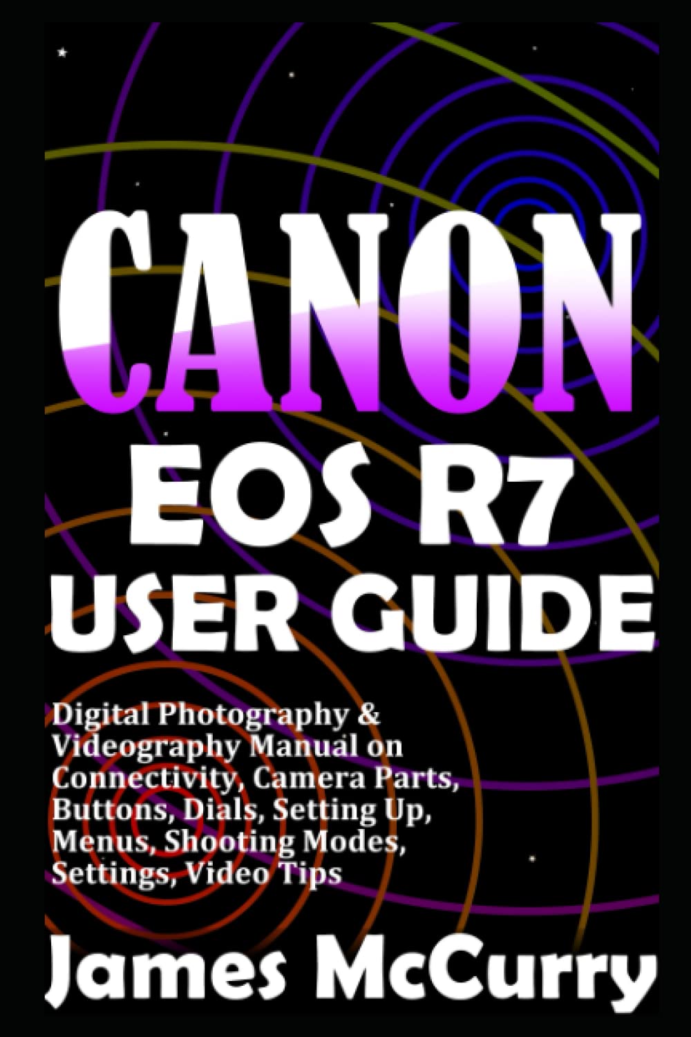 CANON EOS R7 USER GUIDE: Digital Photography & Videography Manual on ...