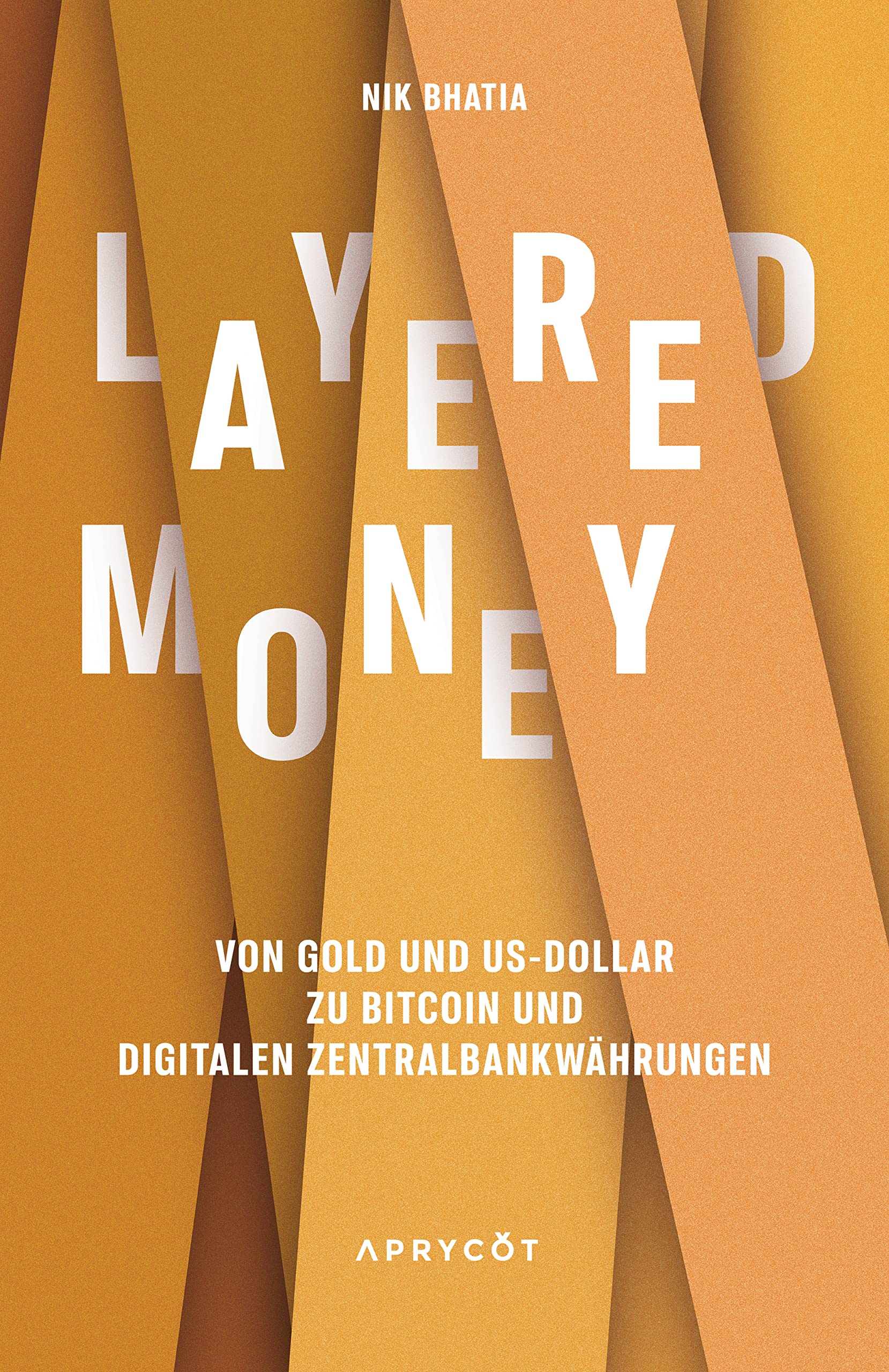 Layered Money: Von Gold und US-Dollar zu Bitcoin und digitalen ...