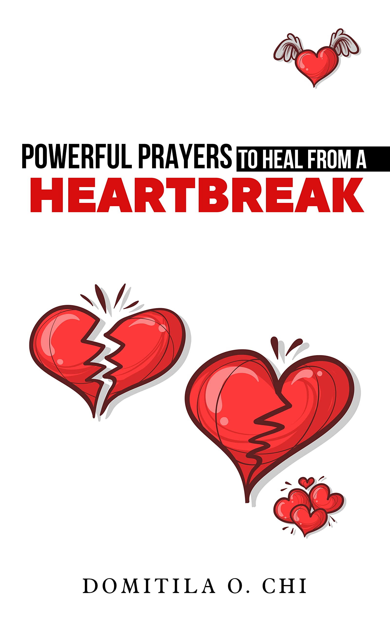 Powerful Prayers To Heal From A Heartbreak by Domitila Chi | Goodreads