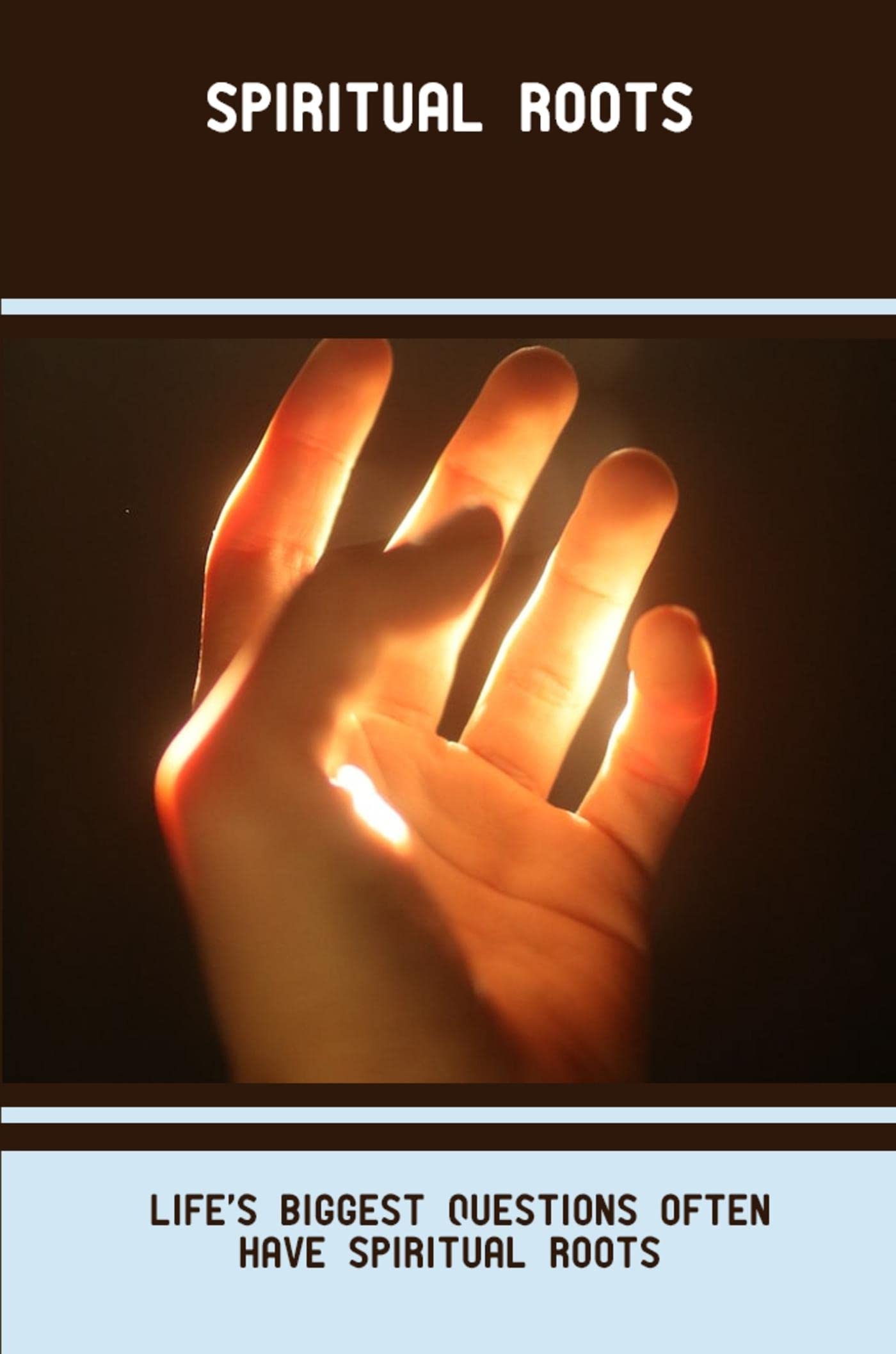 Spiritual Roots: Life's Biggest Questions Often Have Spiritual Roots by ...