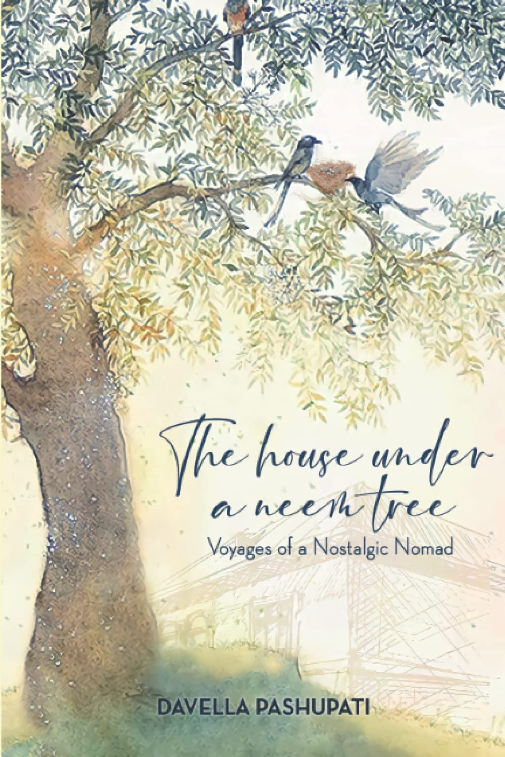 The House Under a Neem Tree: Voyages of a Nostalgic Nomad by Davella ...