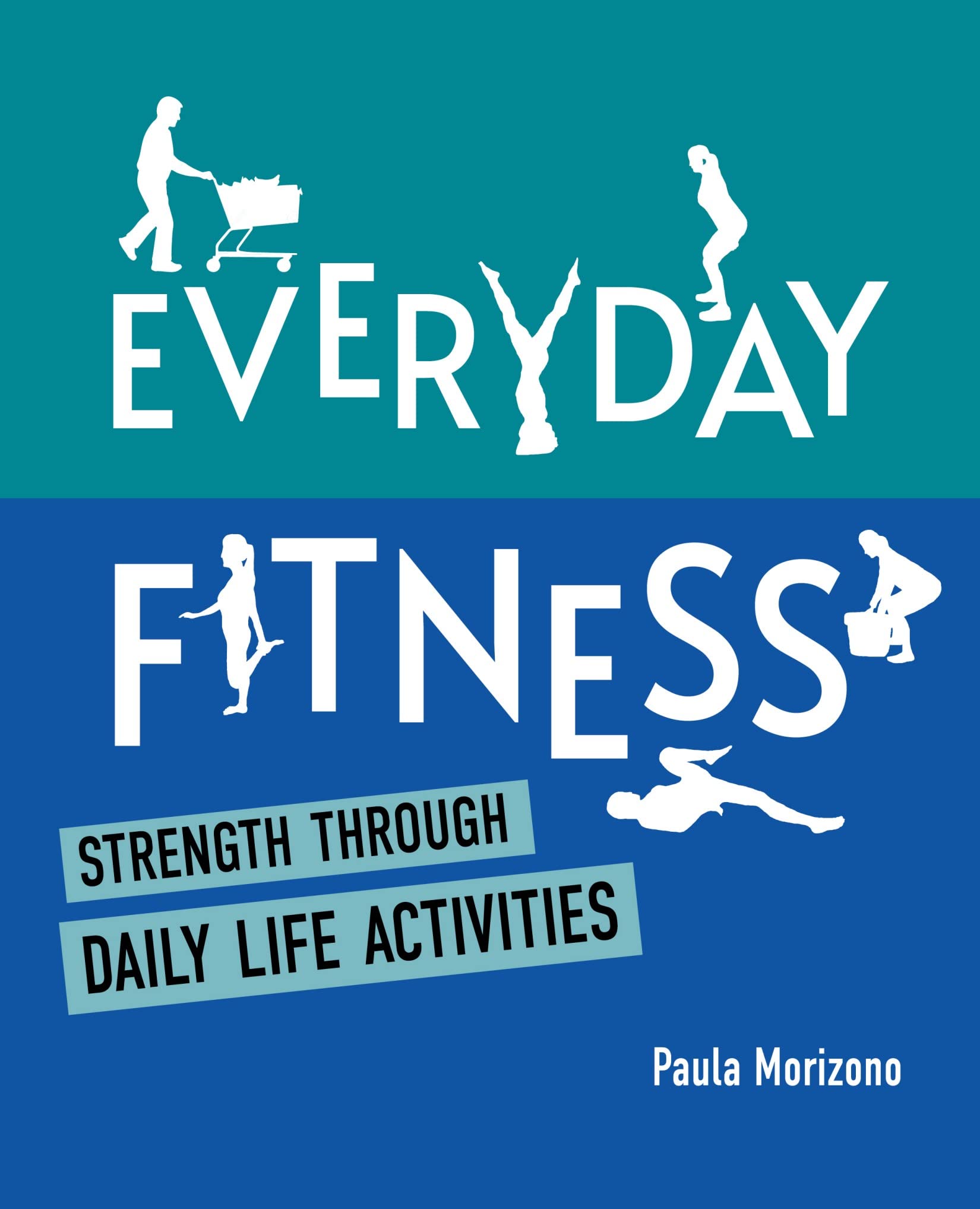 Everyday Fitness: Strength Through Daily Life Activities by Paula ...
