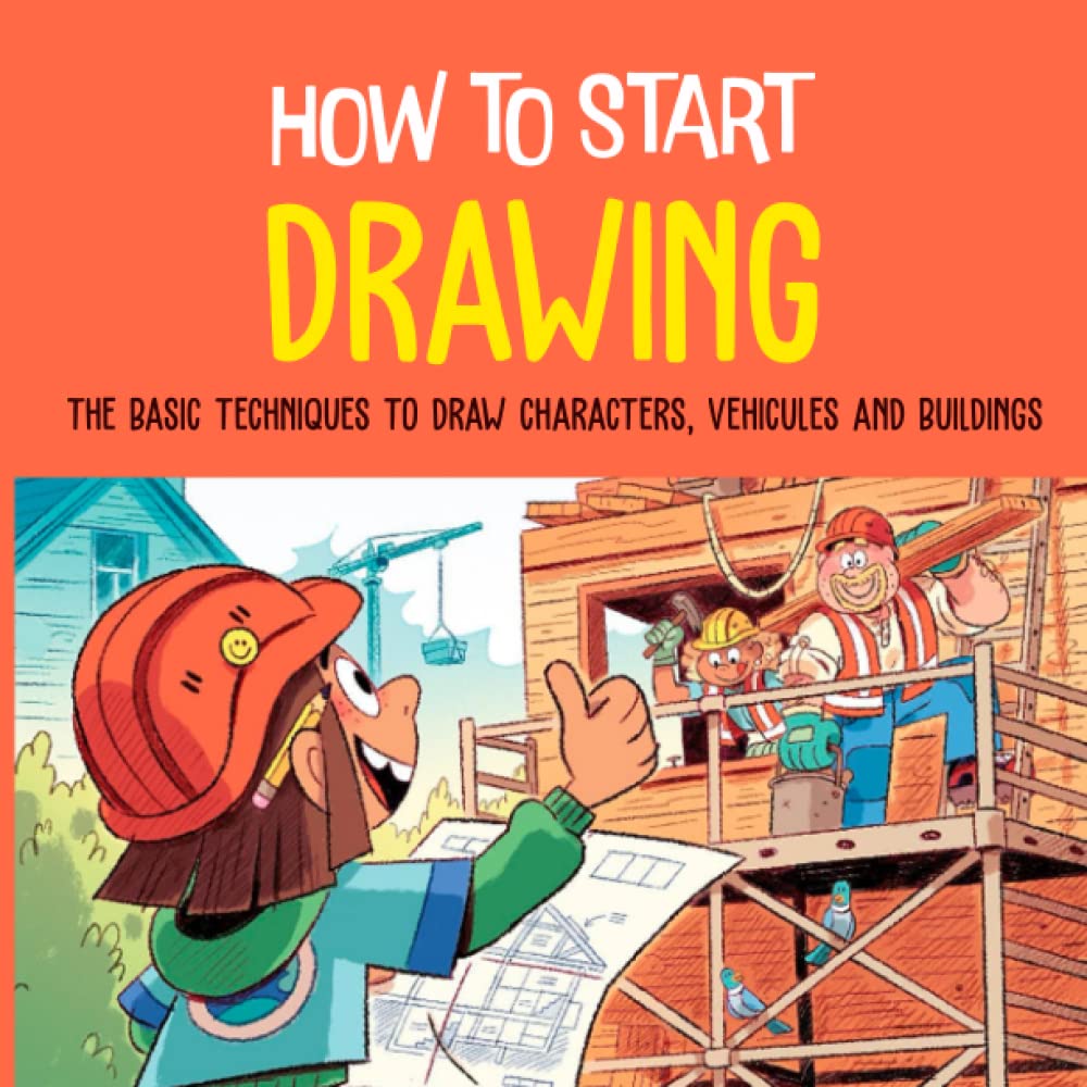 HOW TO START DRAWING-THE BASIC TECHNIQUES TO DRAW CHARACTERS, VEHICULES ...