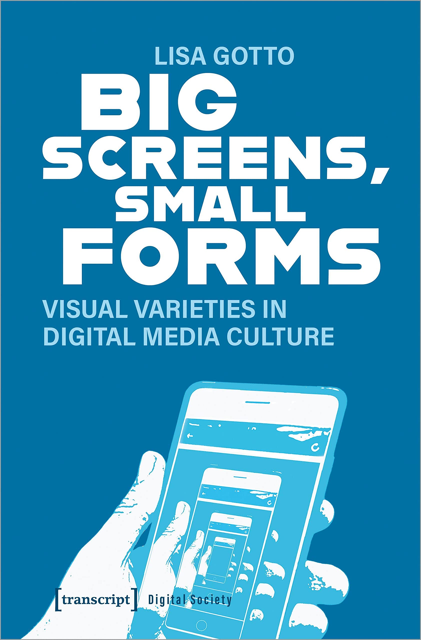 Big Screens, Small Forms: Visual Varieties in Digital Media Culture by ...