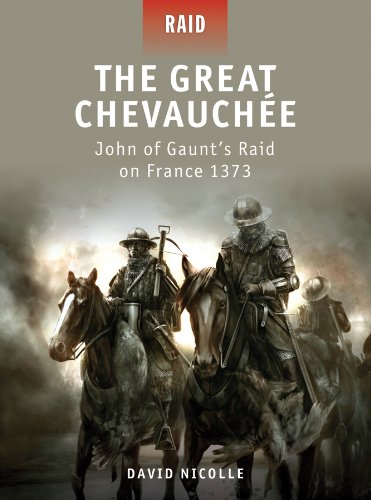 The Great Chevauchée: John of Gaunt’s Raid on France 1373 by David ...