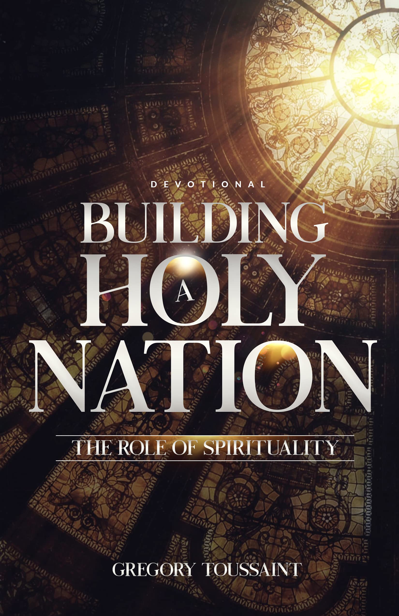 Building a Holy Nation: The Role of Spirituality by Gregory Toussaint ...