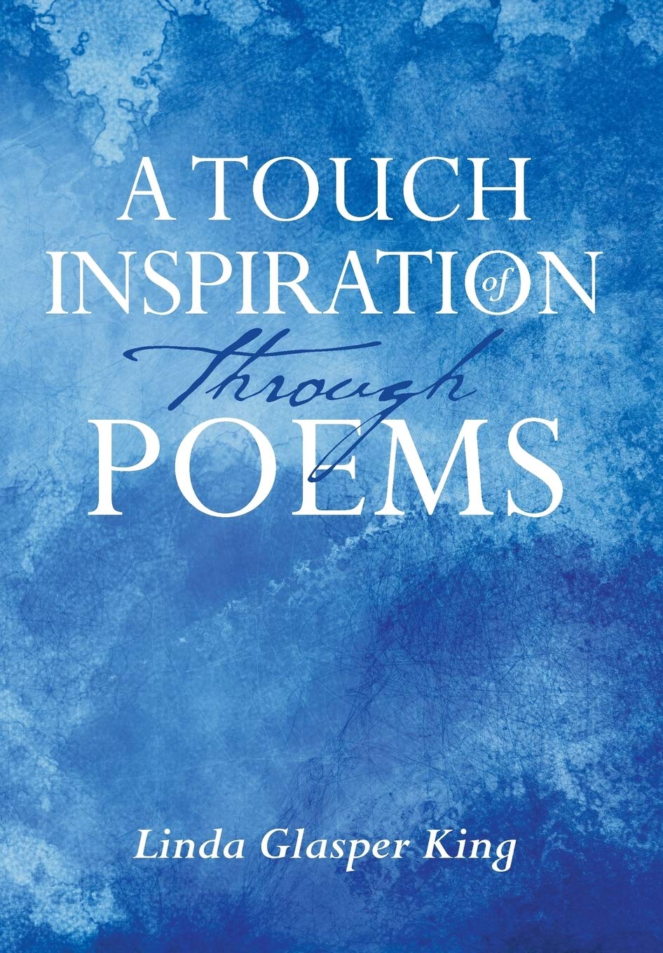 A Touch of Inspiration through Poems by Linda Glasper King | Goodreads