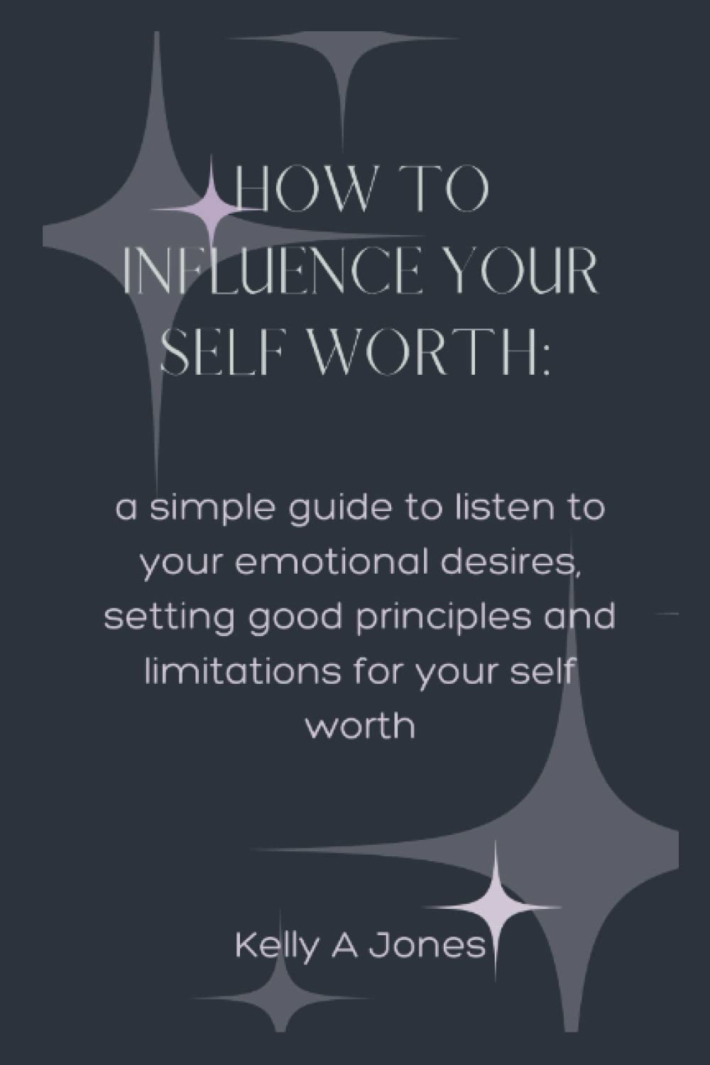 HOW TO INFLUENCE YOUR SELF WORTH: a simple guide to listen to your ...