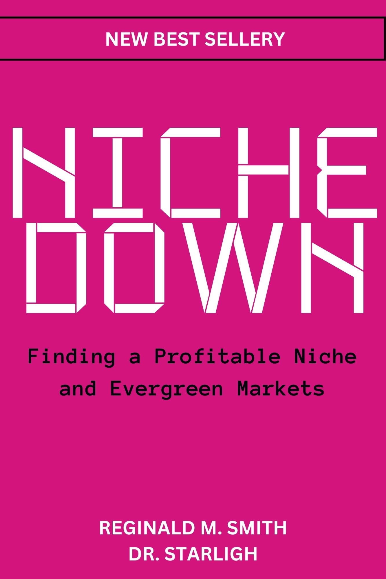 Niche Down: Finding a Profitable Niche and Evergreen Markets by ...