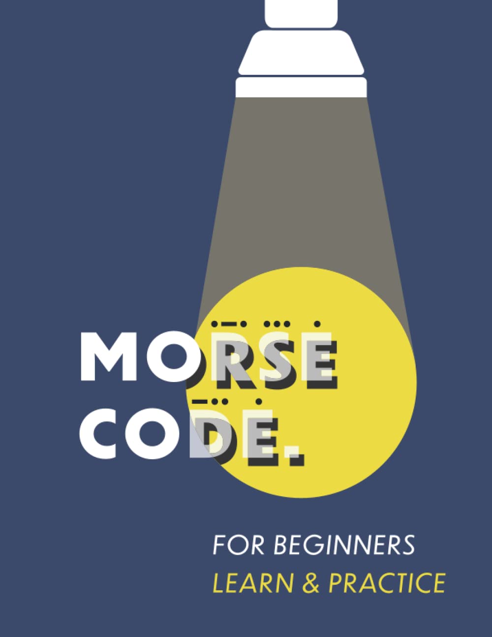 Morse Code For Beginners Learn And Practice Easy Tutorial Workbook Morse Code For Beginners Learn And Practice Easy Tutorial Workbook