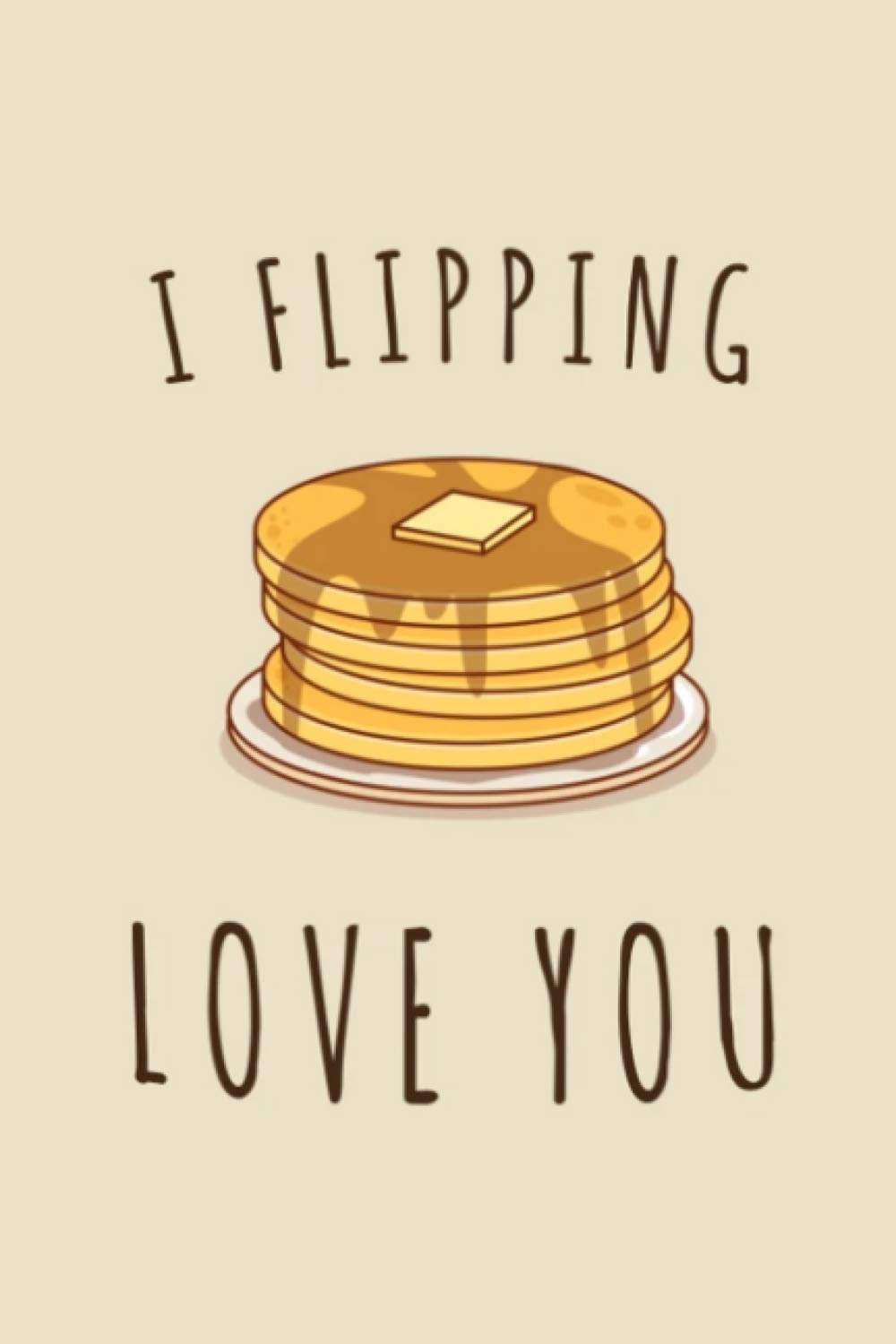 I Flipping love You: A Funny Sarcastic Gag Valentines Day Gift for your ...