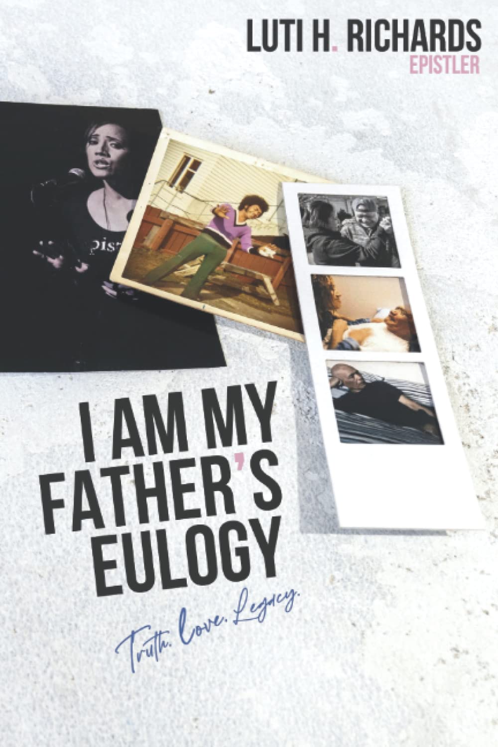 I Am My Father's Eulogy: Truth. Love. Legacy. by Luti H. RICHARDS ...