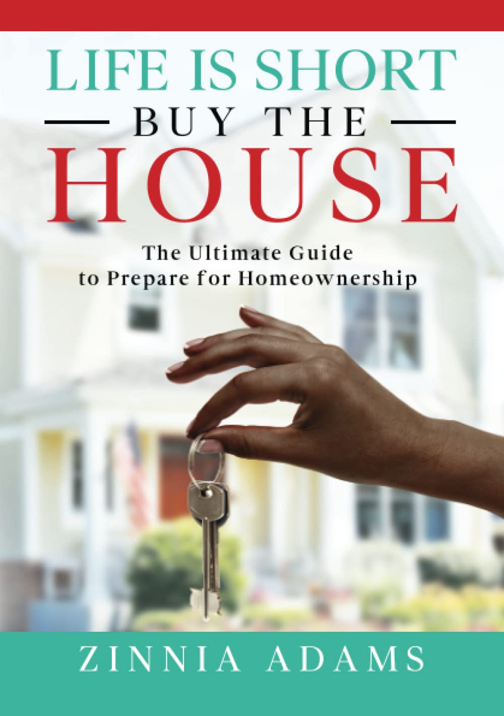 Life is Short, Buy the House: The Ultimate Guide to Prepare for ...