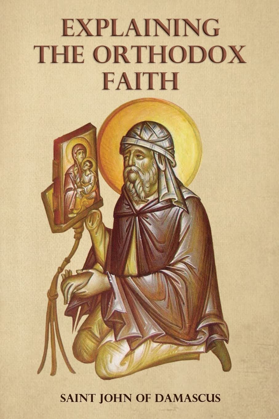Explaining the Orthodox Faith by St John of Damascus by St George ...