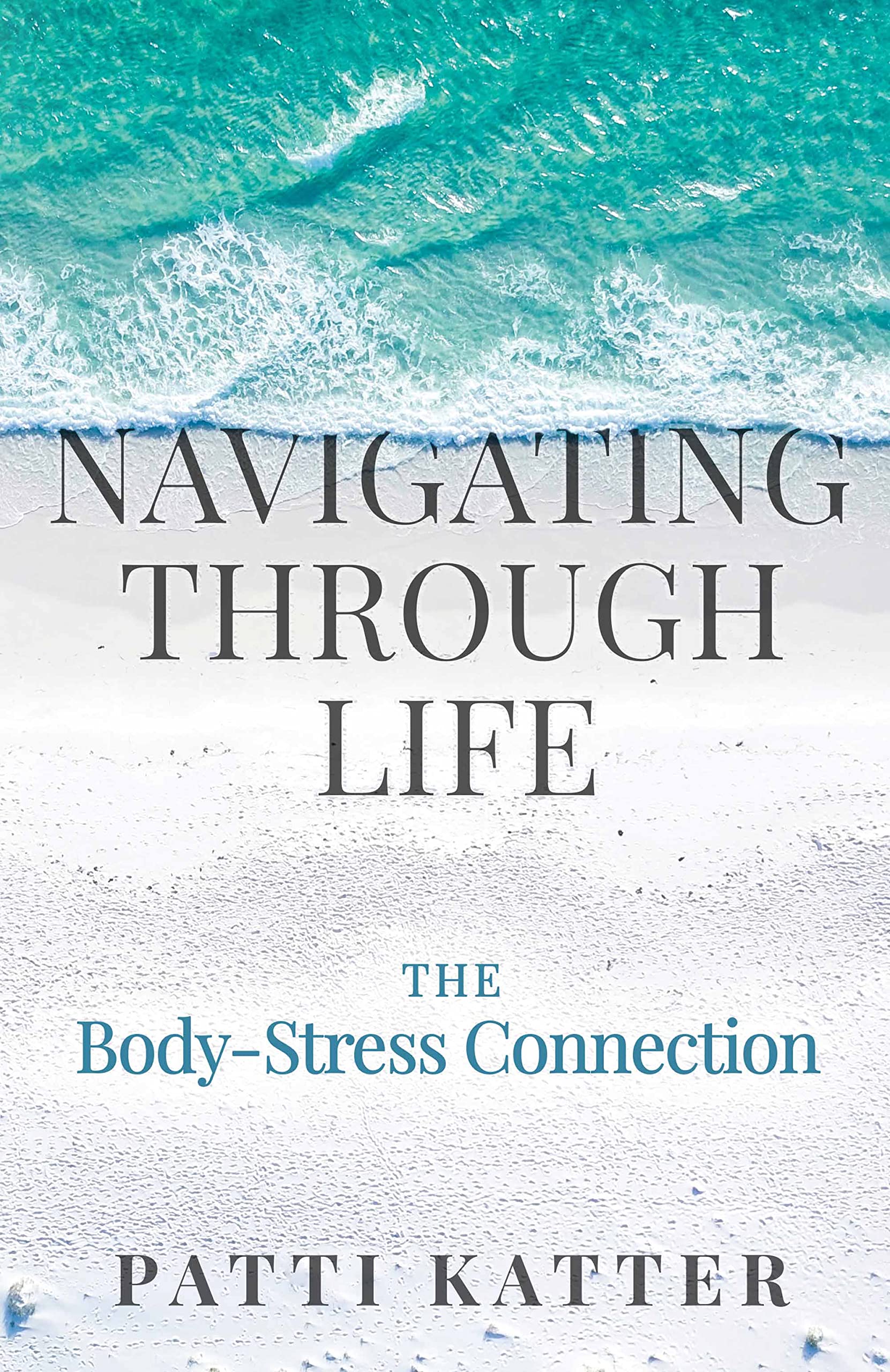 Navigating Through Life: The Body-Stress Connection by Patti Katter ...