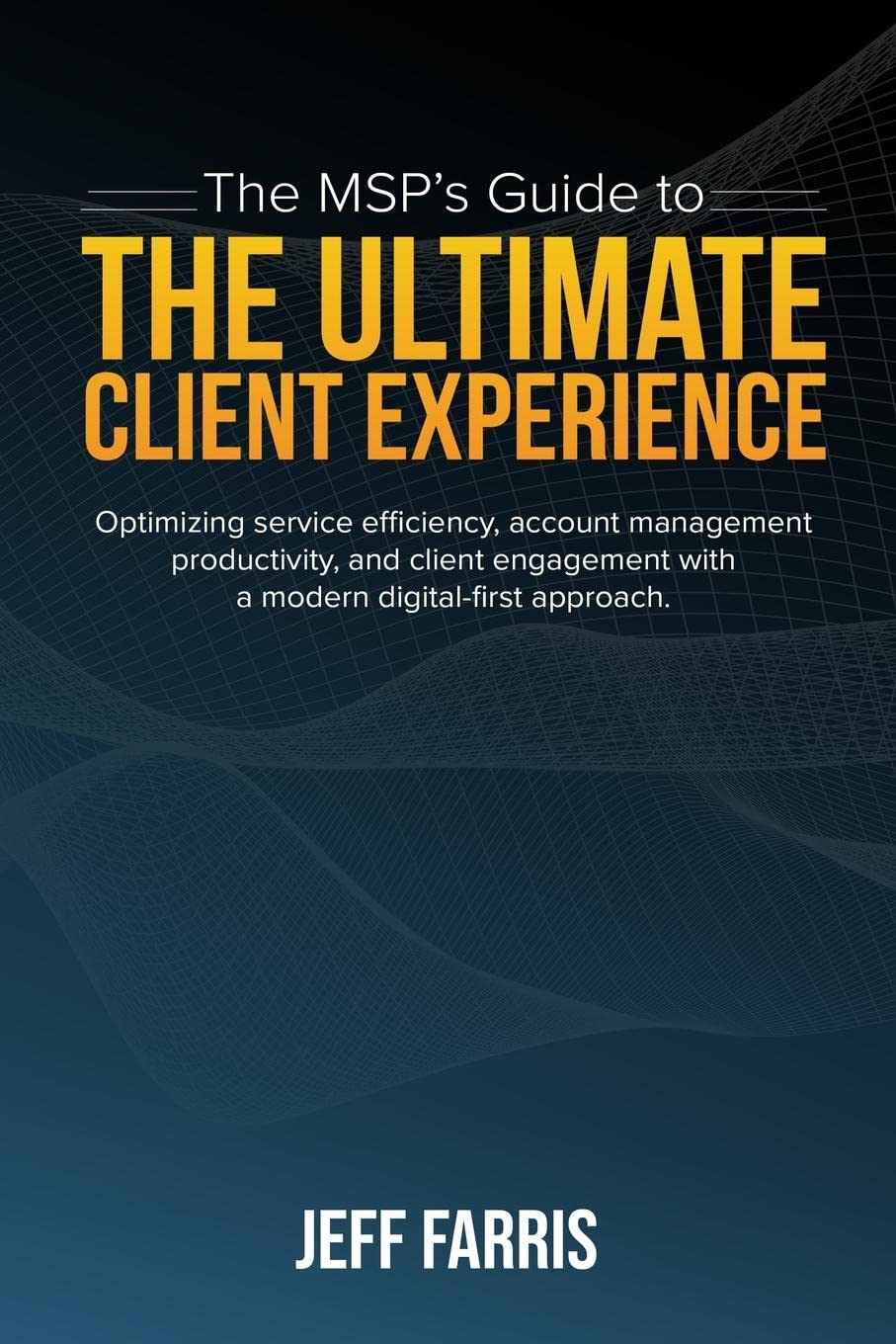 The MSP's Guide to the Ultimate Client Experience: Optimizing service ...