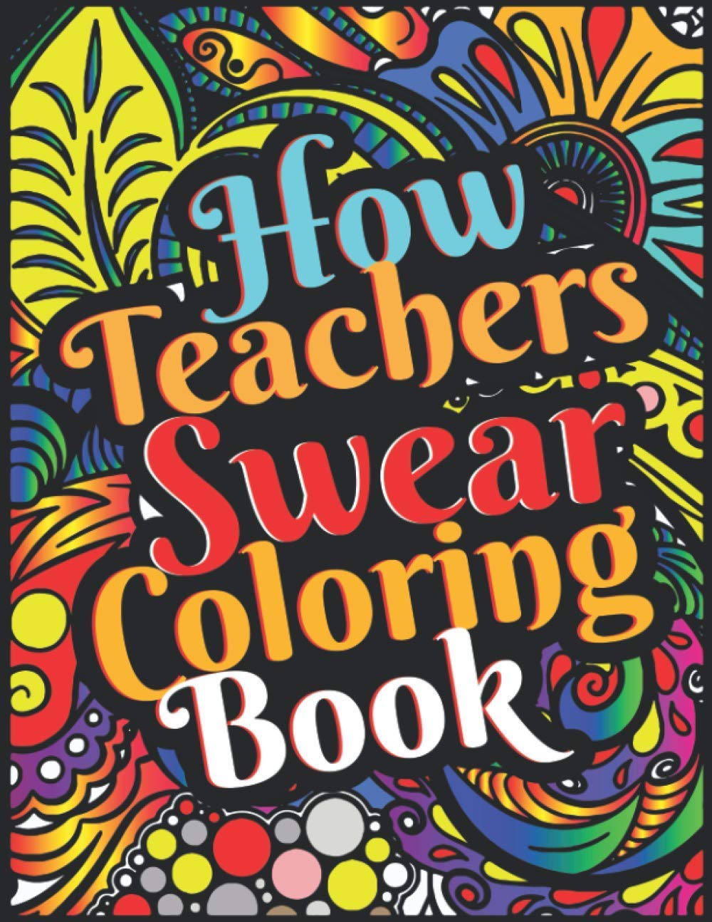 How Teachers Swear Coloring Book: A Funny, Irreverent, Clean Swear Word ...