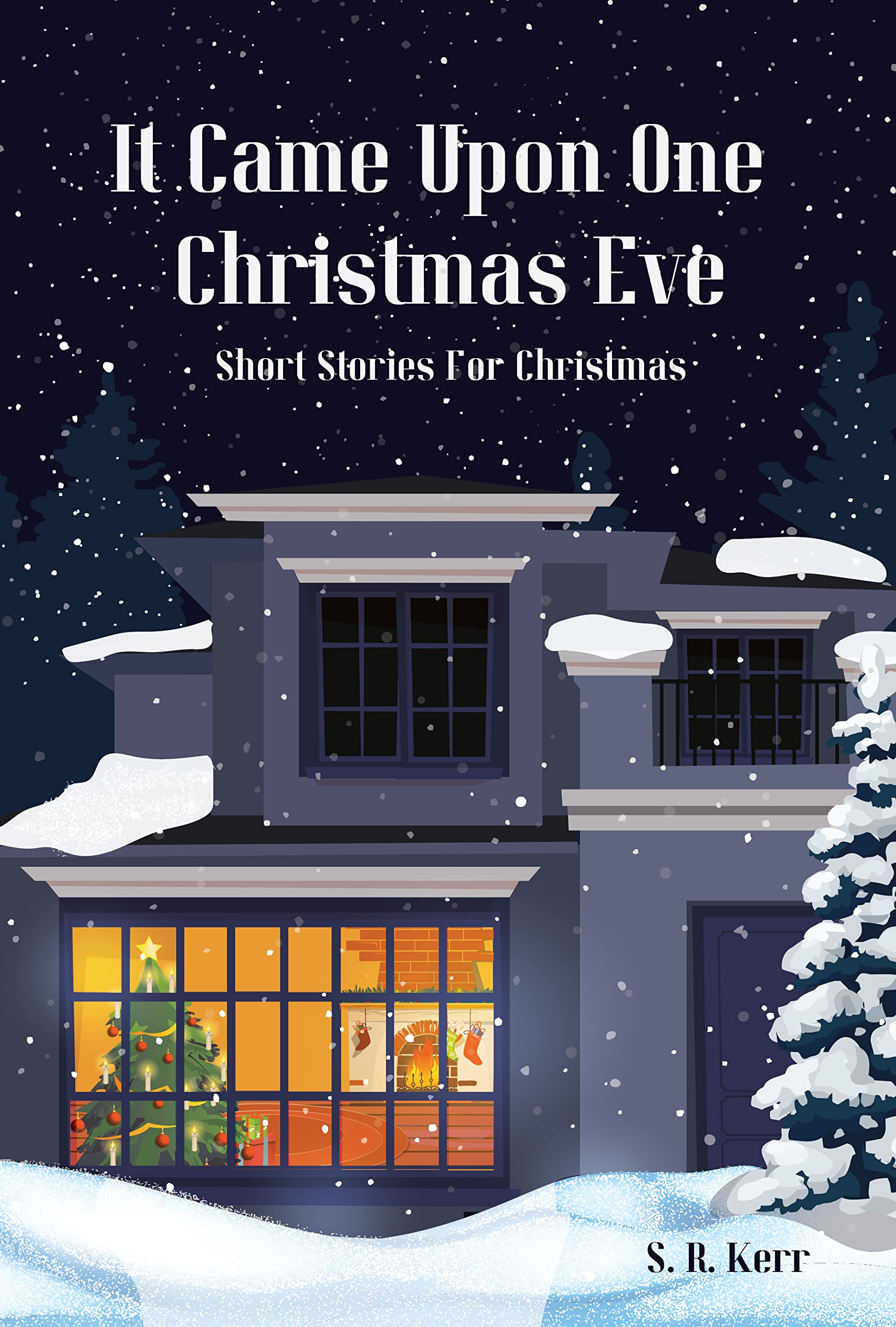 It Came Upon One Christmas Eve: short stories for Christmas by S R Kerr ...