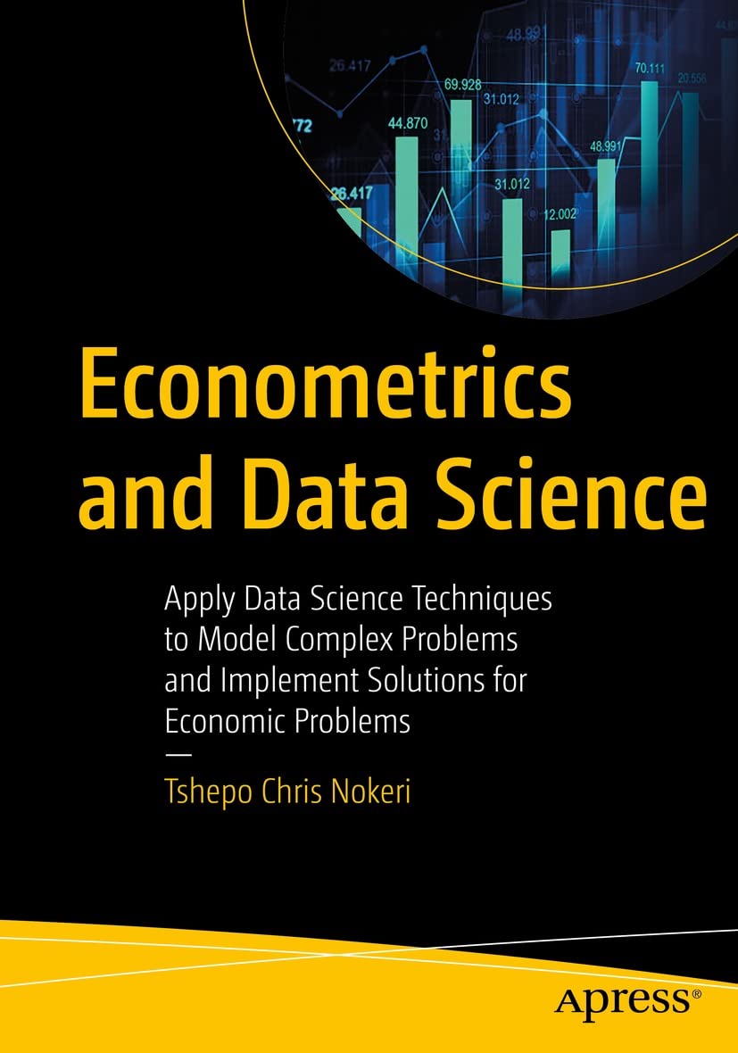 Econometrics and Data Science: Apply Data Science Techniques to Model Complex Problems and ...