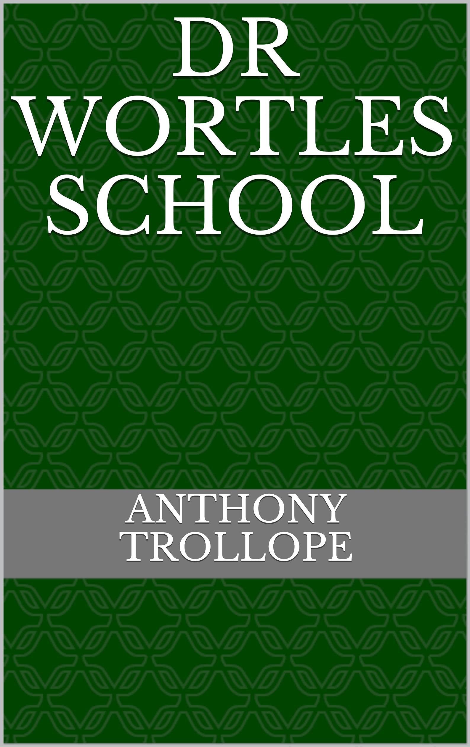 Dr Wortles School by Anthony Trollope | Goodreads
