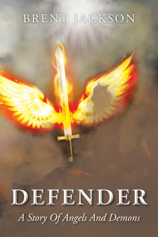 Defender: A Story Of Angels And Demons by Brent Jackson | Goodreads